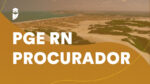 Concurso PGE RN Procurador: resultado final disponível!