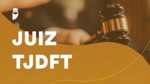 Juiz TJDFT: Conheça as Especificidades do Concurso