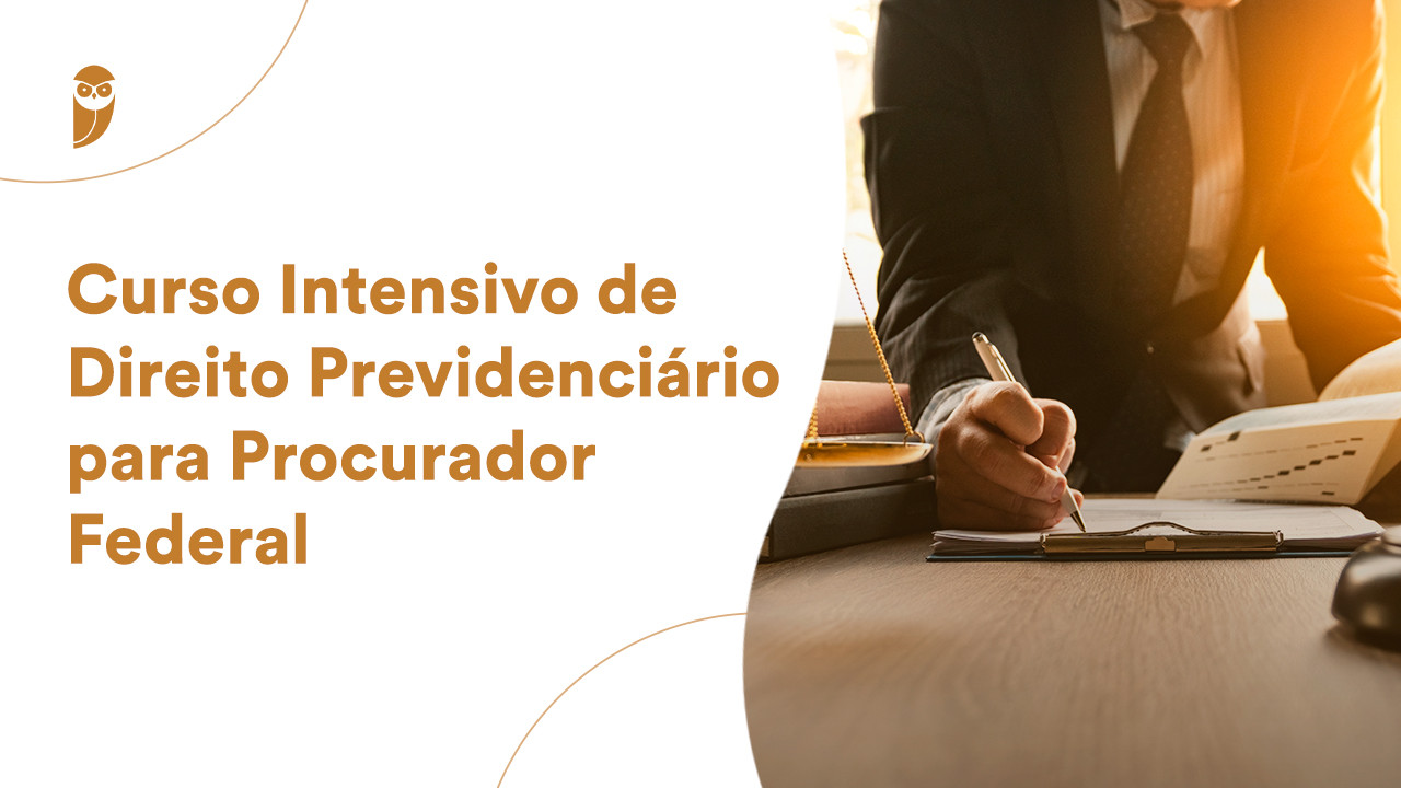Curso Intensivo de Direito Previdenciário para Procurador Federal!
