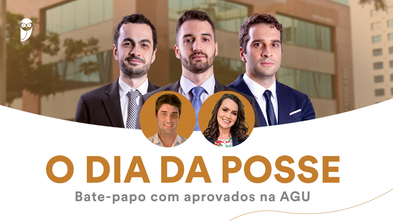 O dia da posse: bate-papo com aprovados na AGU