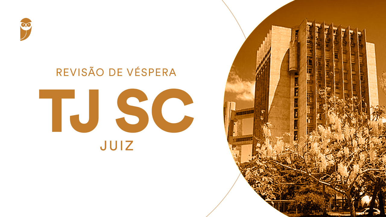 Revisão de Véspera TJ SC Juiz: participe HOJE! Revisão de Véspera TJ SC Juiz: participe HOJE!